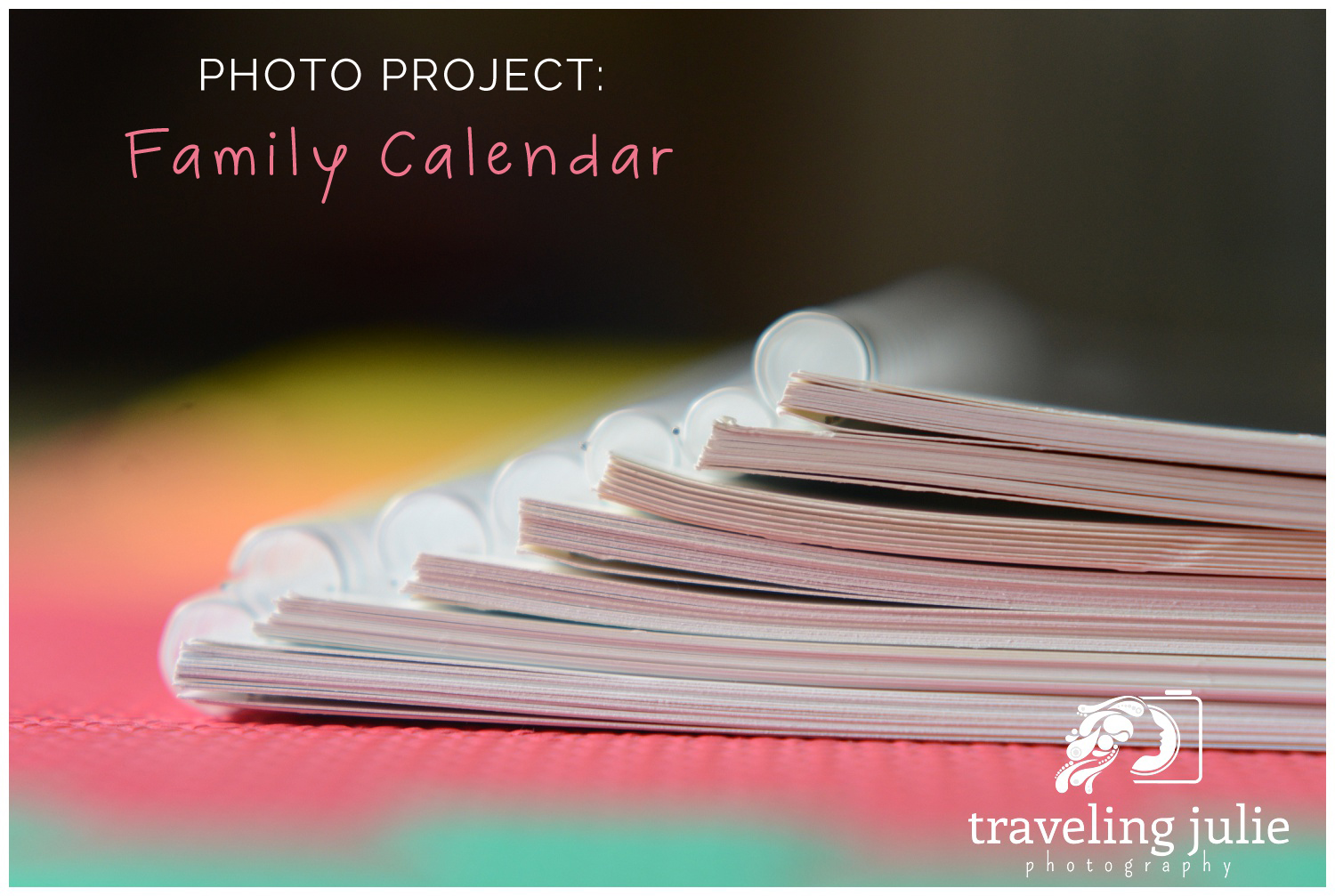 Fun Family Photo Project #1: Calendar! | Julie the Photographer